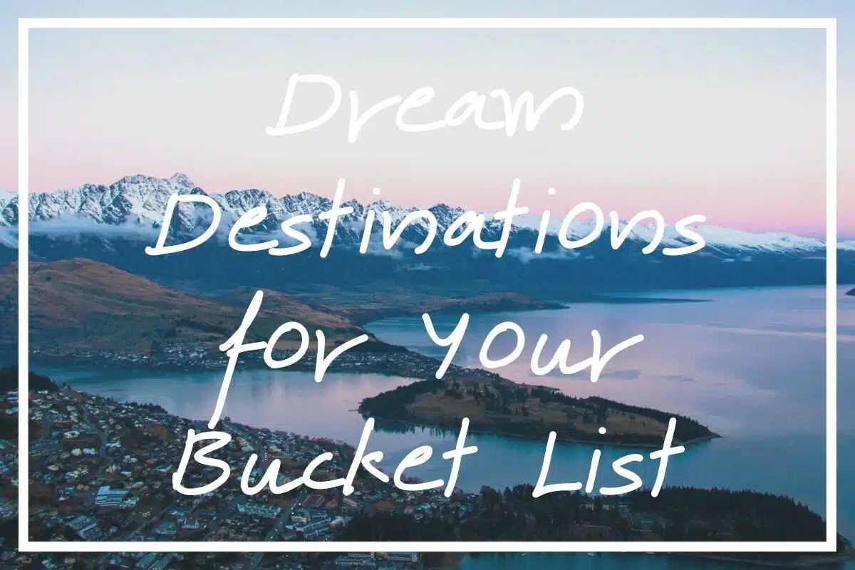 18 Outrageous Dream Destinations for Your Bucket List - What's Danny Doing
